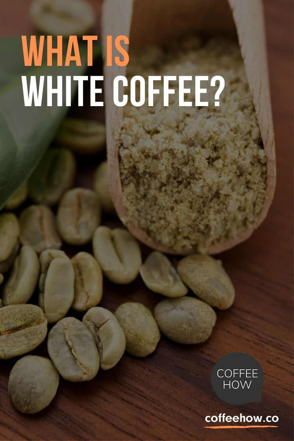 What is White Coffee? Complete Story and How-To Guide!