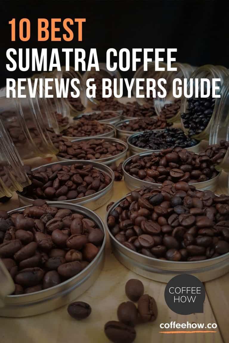 10 Best Sumatra Coffee Beans! Real Facts, Reviews and Story