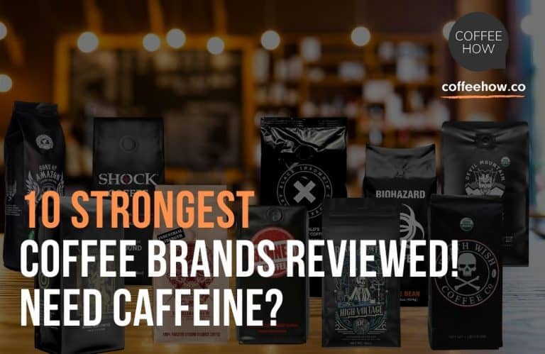 The 10 Strongest Coffees Reviewed! Do you need Caffeine?
