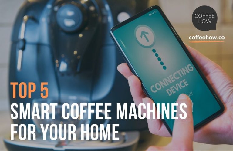 5 Best Smart Coffee Machines and Makers for Your Home. Future Tech!